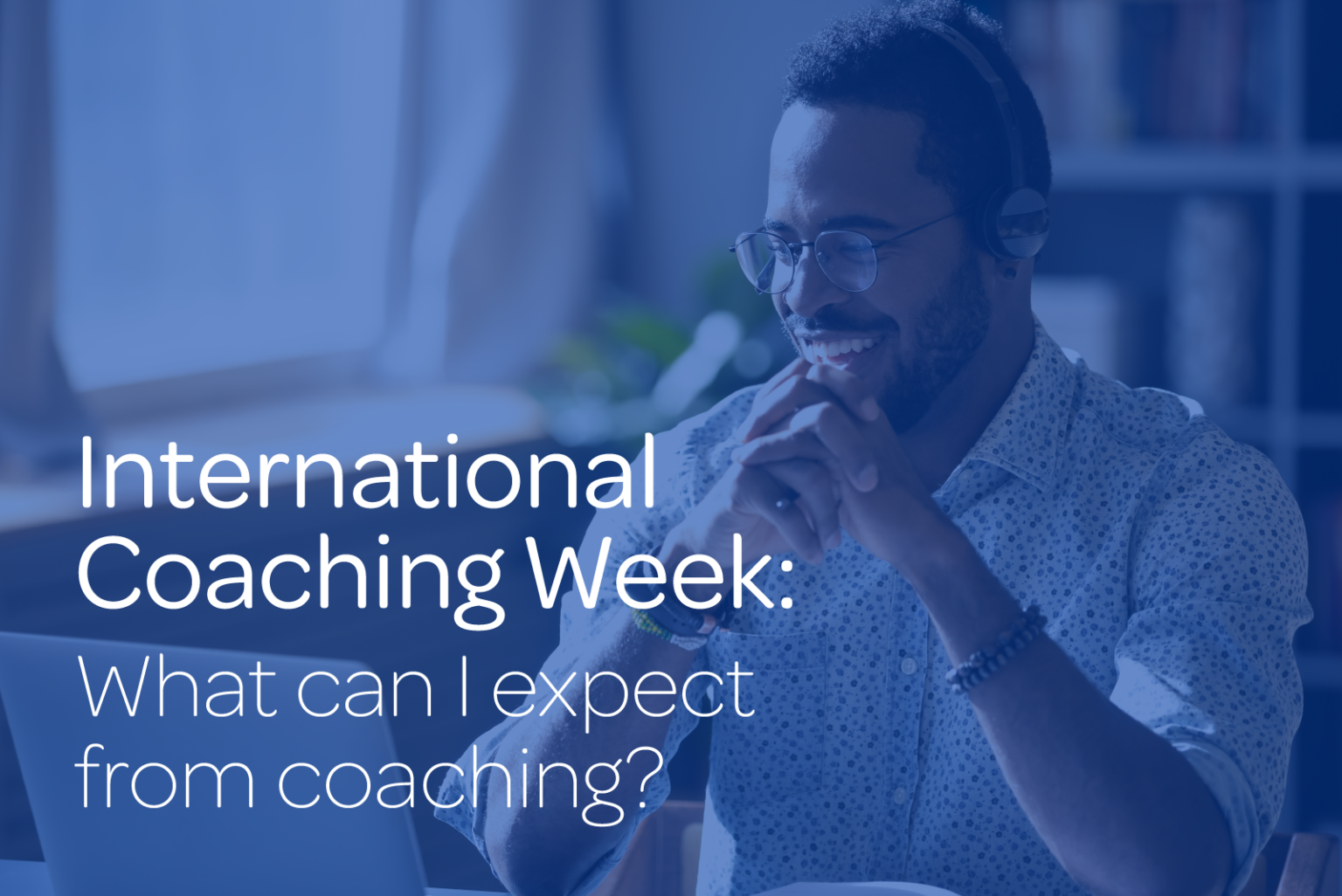 International Coaching Week Day 2: What can I expect from coaching ...